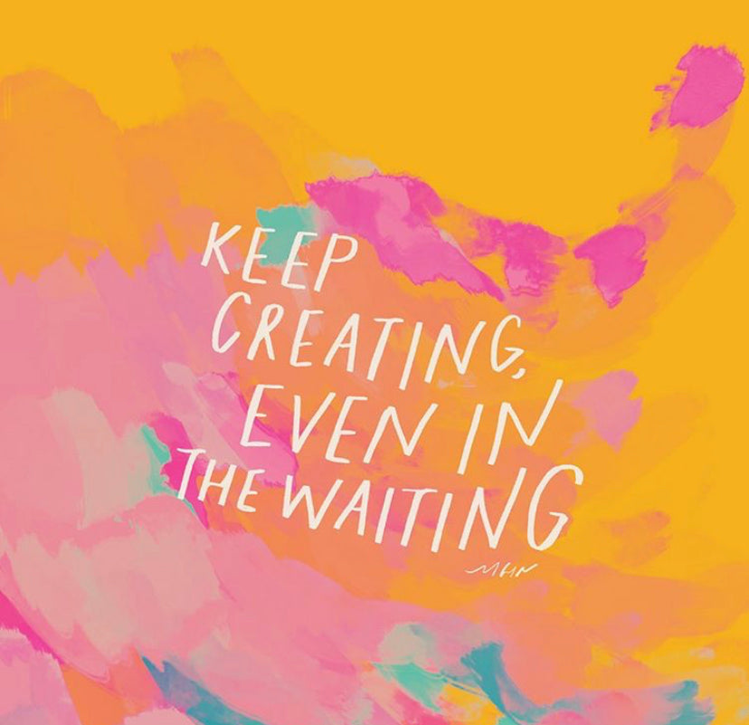 5 Tips to Keep Creating even in the Waiting – The Basic Co